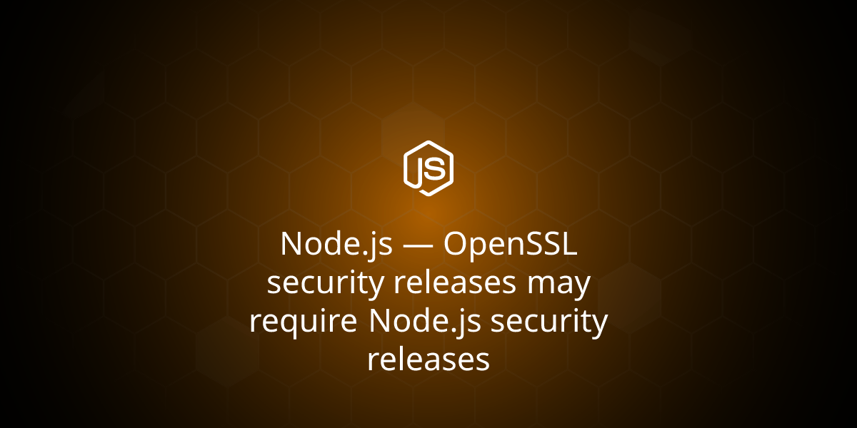 Nodejs — Openssl Security Releases May Require Nodejs Security Releases 2169